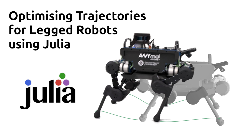 Using Julia to Optimise Trajectories for Robots with Legs :: JuliaCon ...